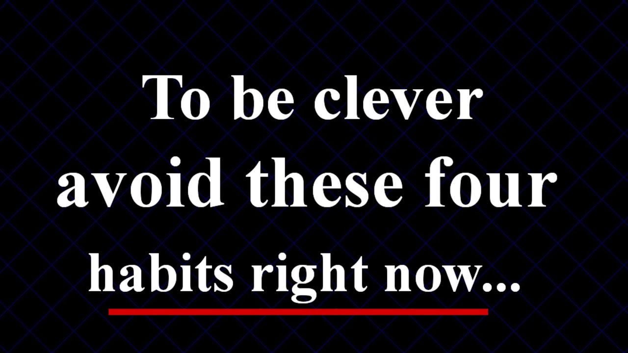 Avoid These Four Habits To Be Clever..| Psychology | Quotes - YouTube