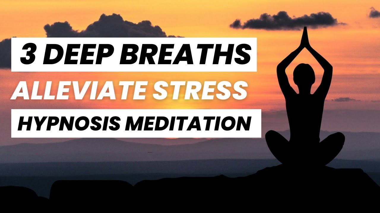 Alleviate Stress with 3 Deep Breaths | Hypnosis Meditation Guided ...