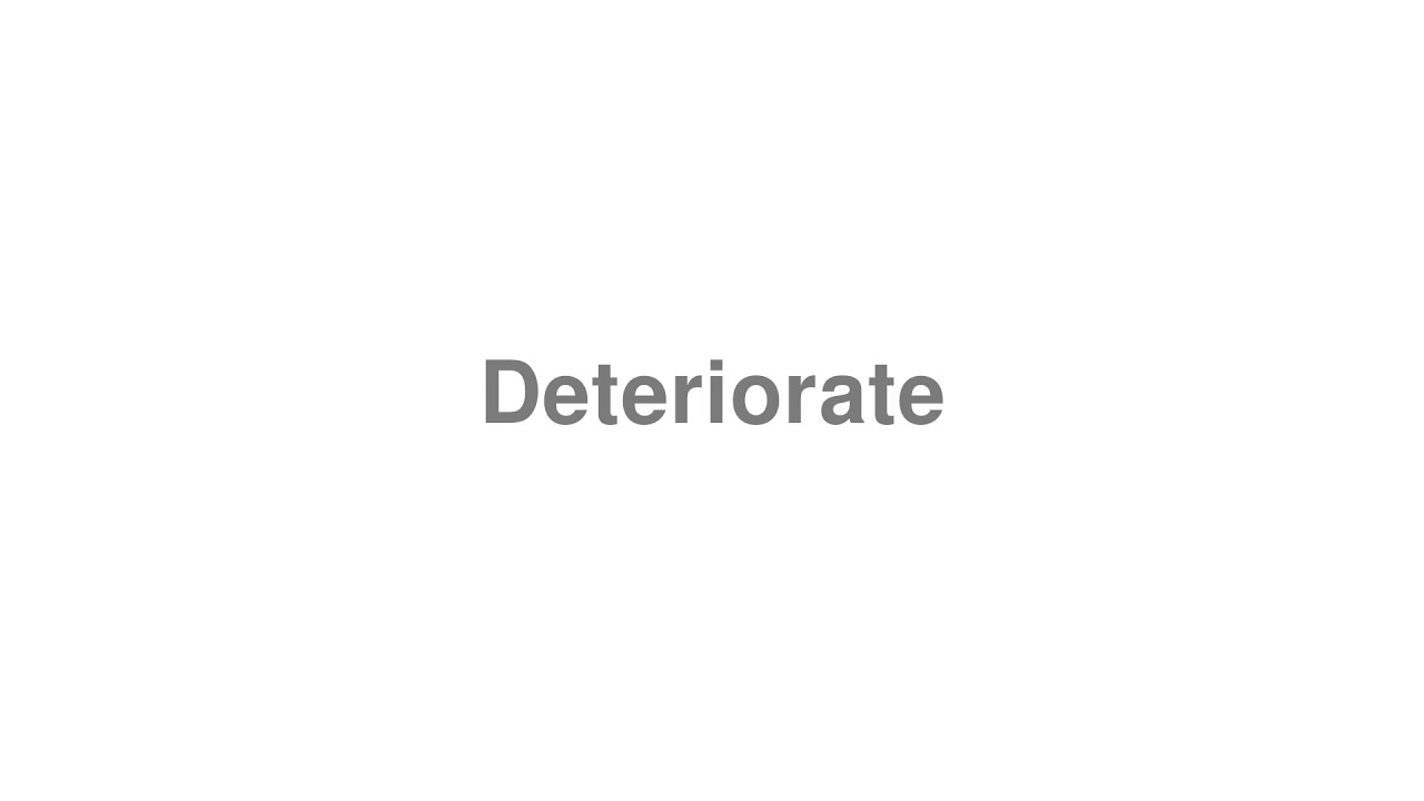 How to Pronounce "Deteriorate" - YouTube