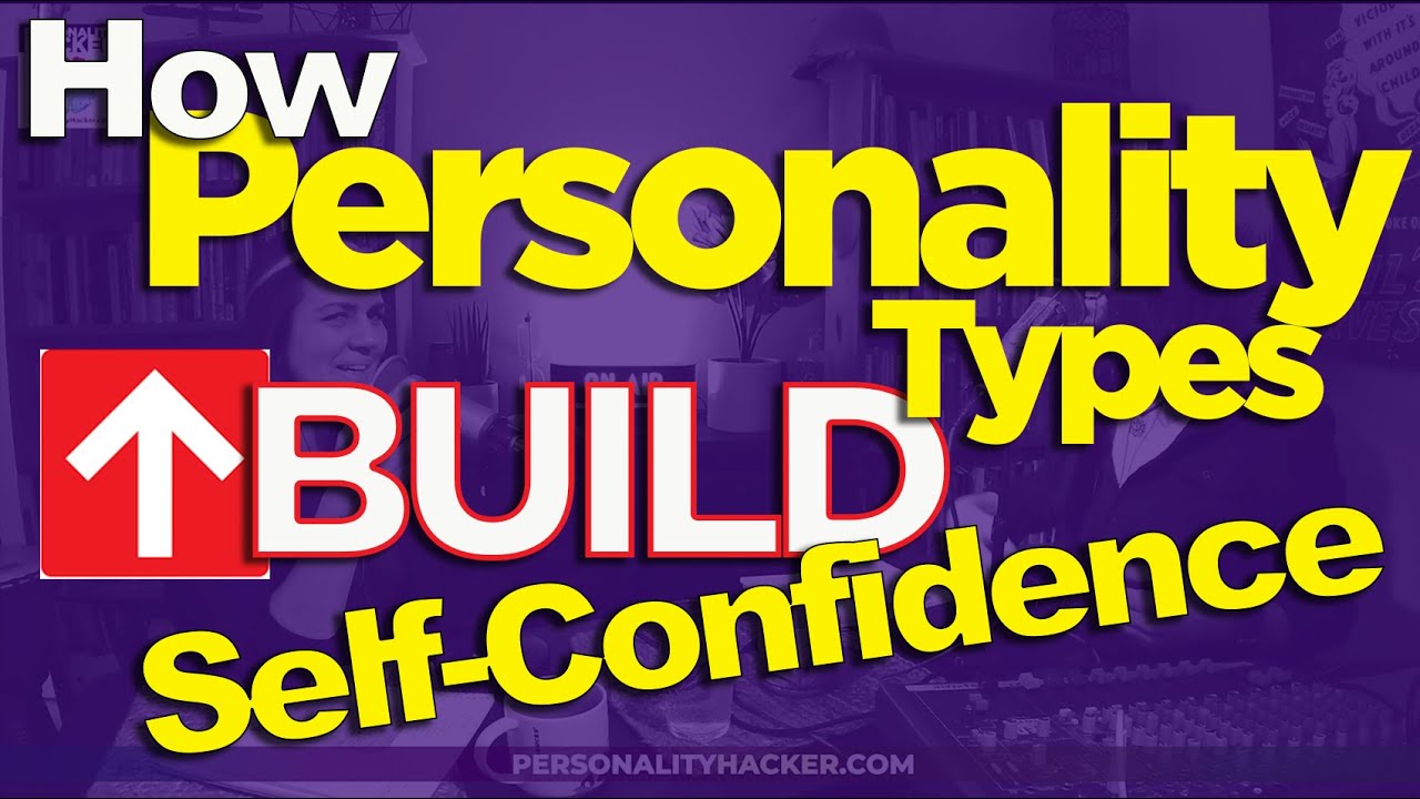 CLIP: How Personality Types Build Self-Confidence | PersonalityHacker ...