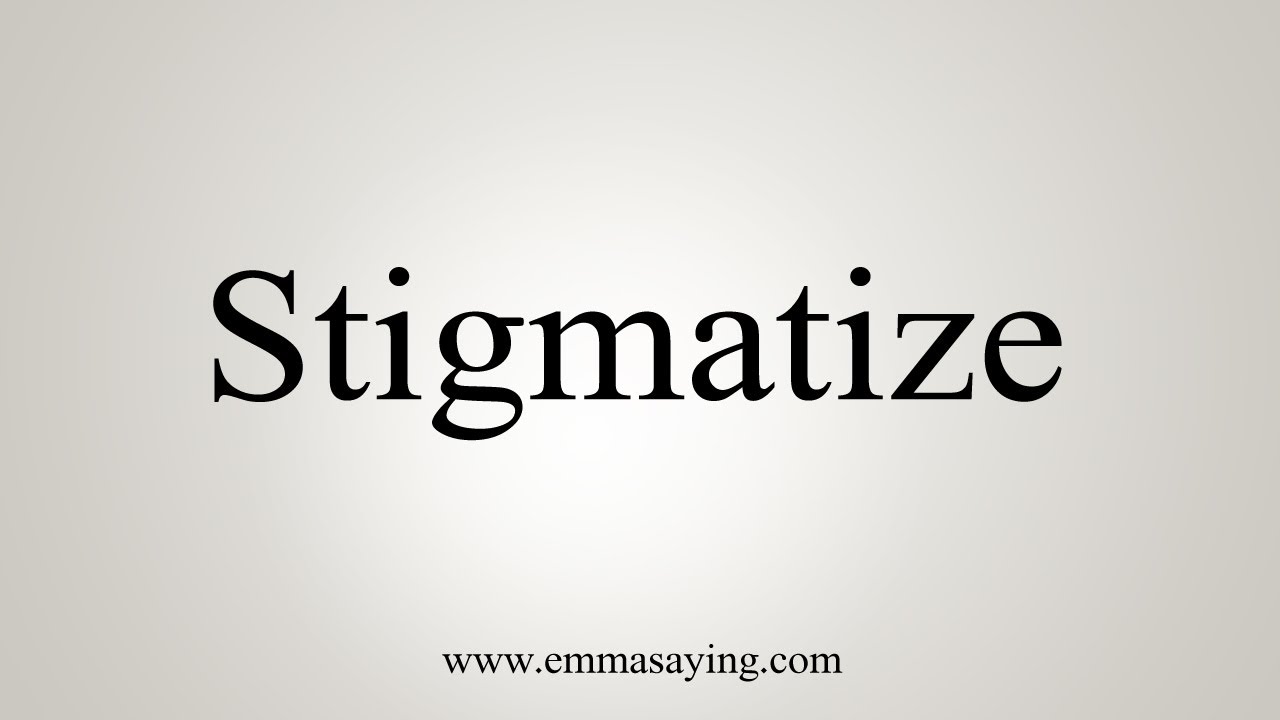 How To Say Stigmatize - YouTube