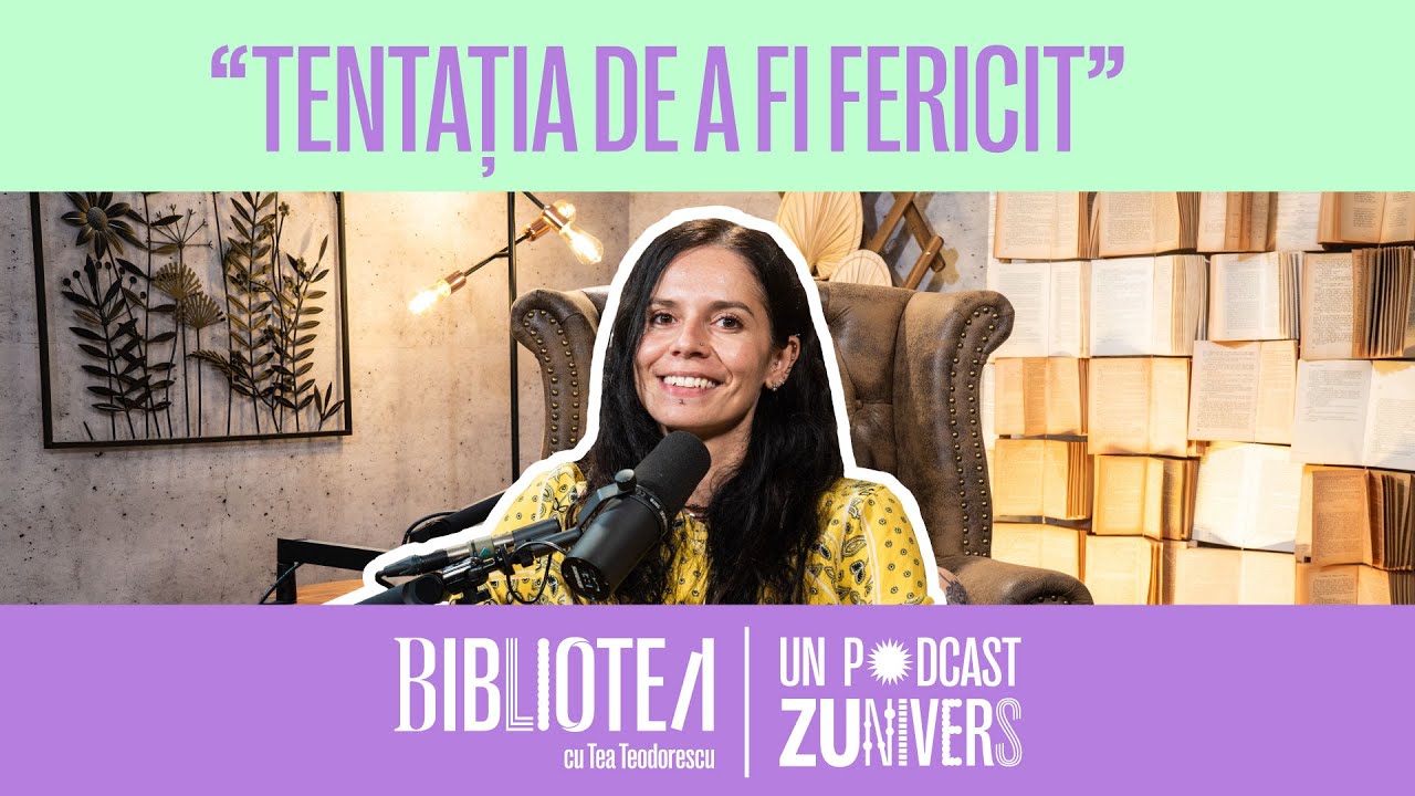 "TENTAȚIA DE A FI FERICIT" | BiblioTea cu Tea Teodorescu 02 - YouTube
