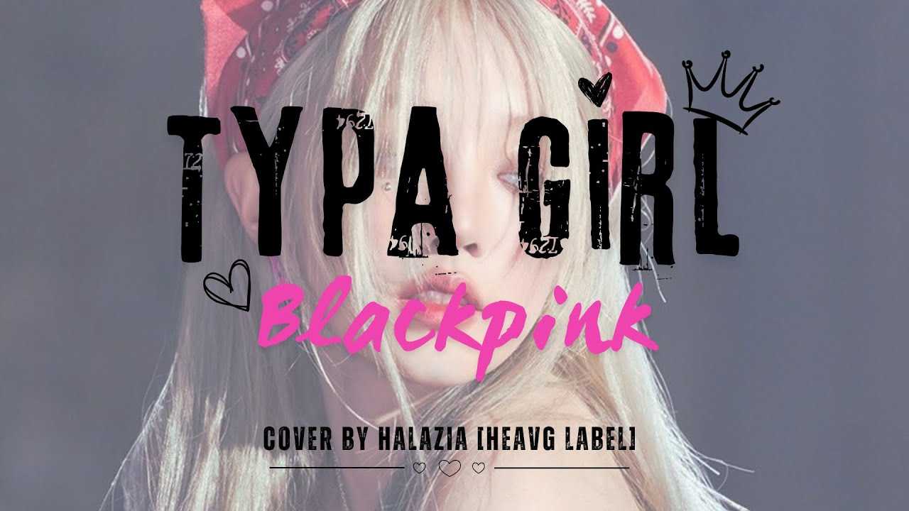 BLACKPINK - TYPA GIRL [Cover By HEAVG Label] - YouTube