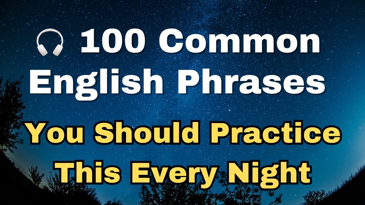 100 Common English Phrases (You Should Practice This Every Night ...