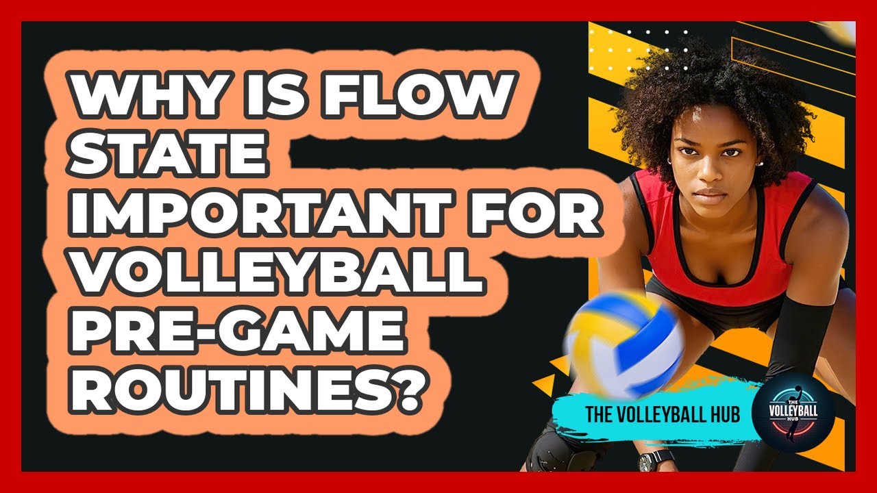 Why Is Flow State Important For Volleyball Pre-game Routines? - The ...