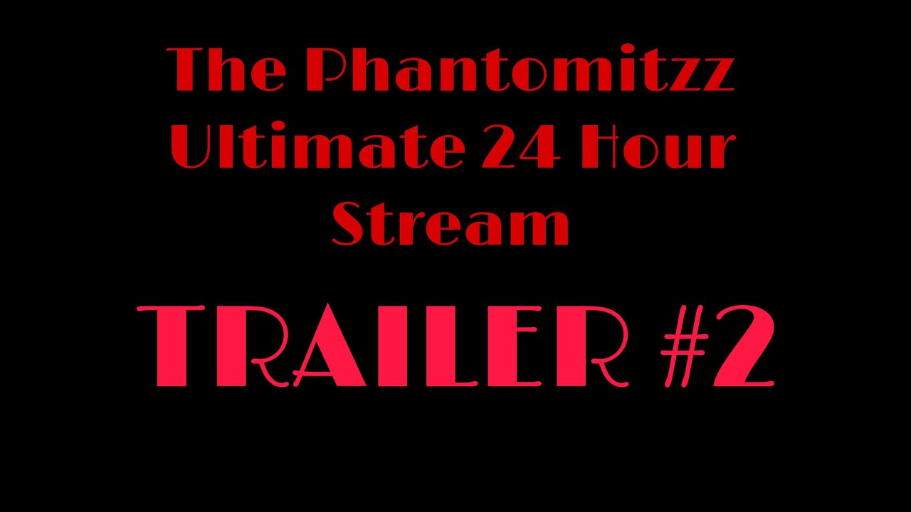 The Phantomitzz Ultimate 24 Hour Stream Trailer 2 - YouTube