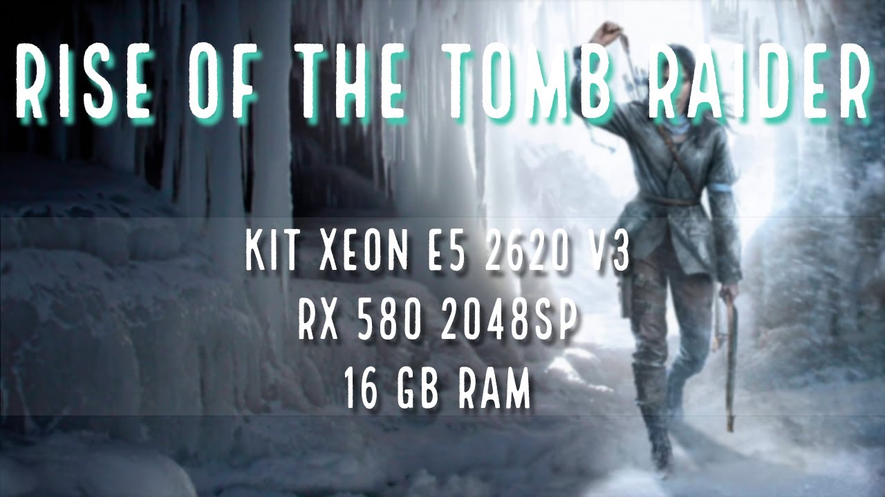 Benchmark Rise of the Tomb Raider | Xeon E5 2620 v3 + RX 580 2048SP ...
