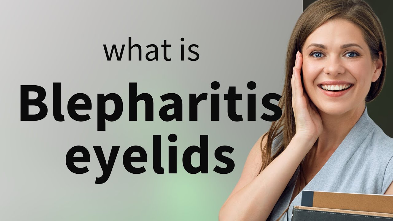 Understanding Blepharitis: A Guide to Eyelid Inflammation - YouTube