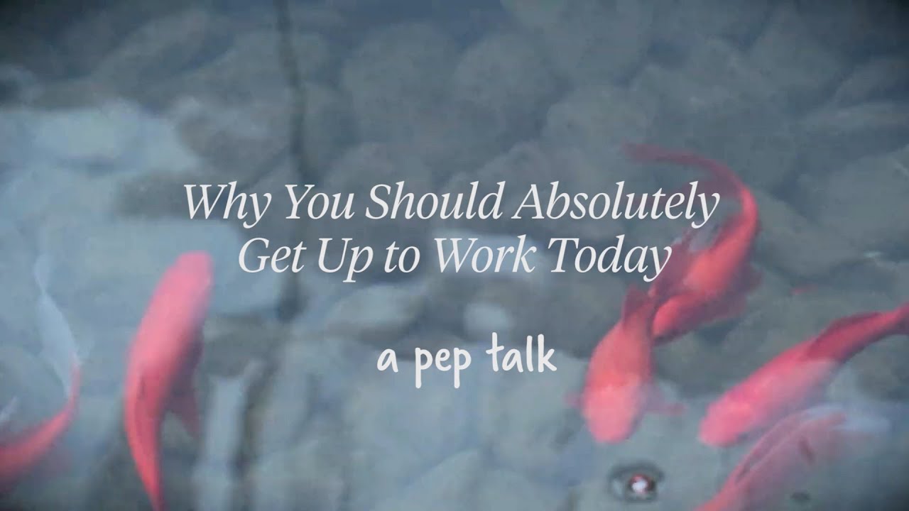 Pep Talk: Why You Should Get Up to Work Today - YouTube