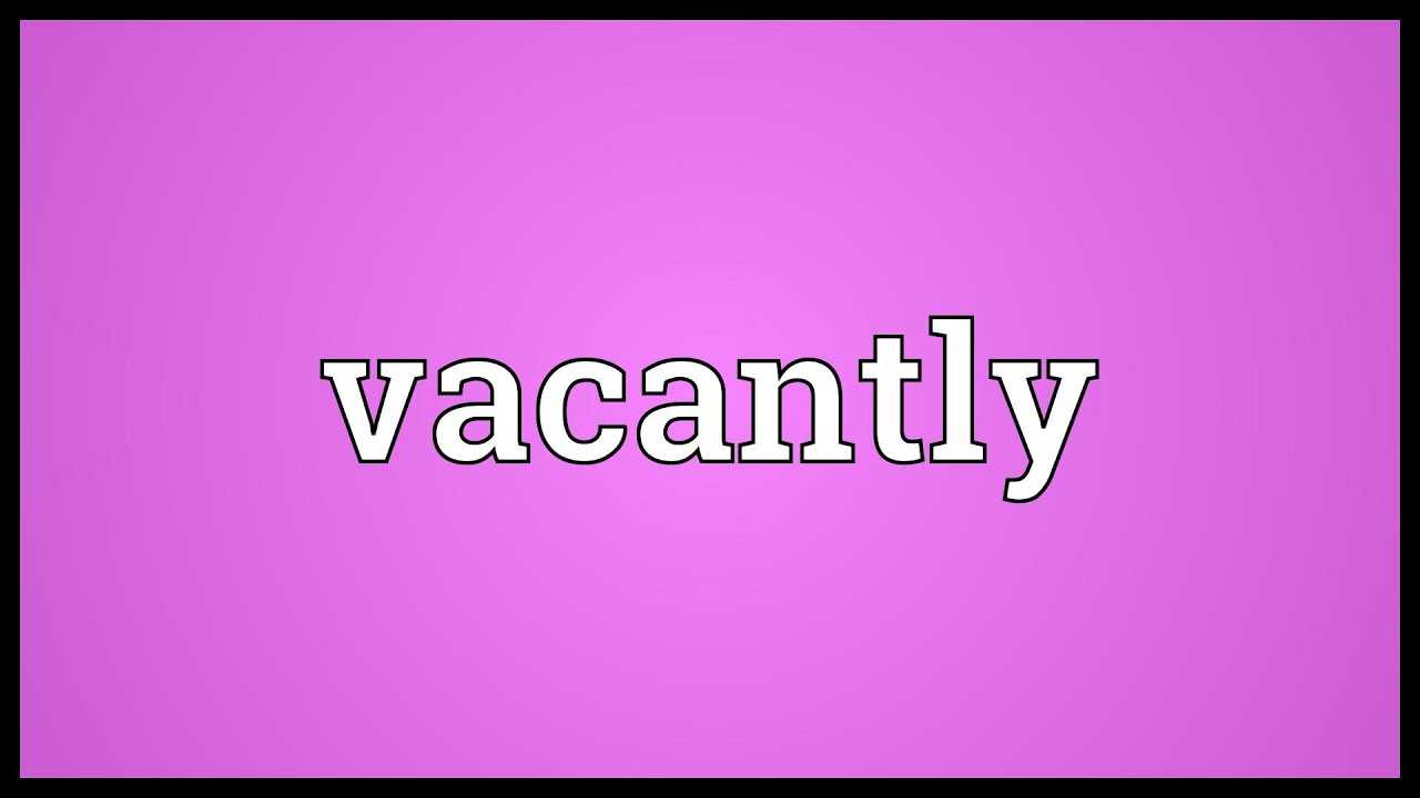 Vacantly Meaning - YouTube