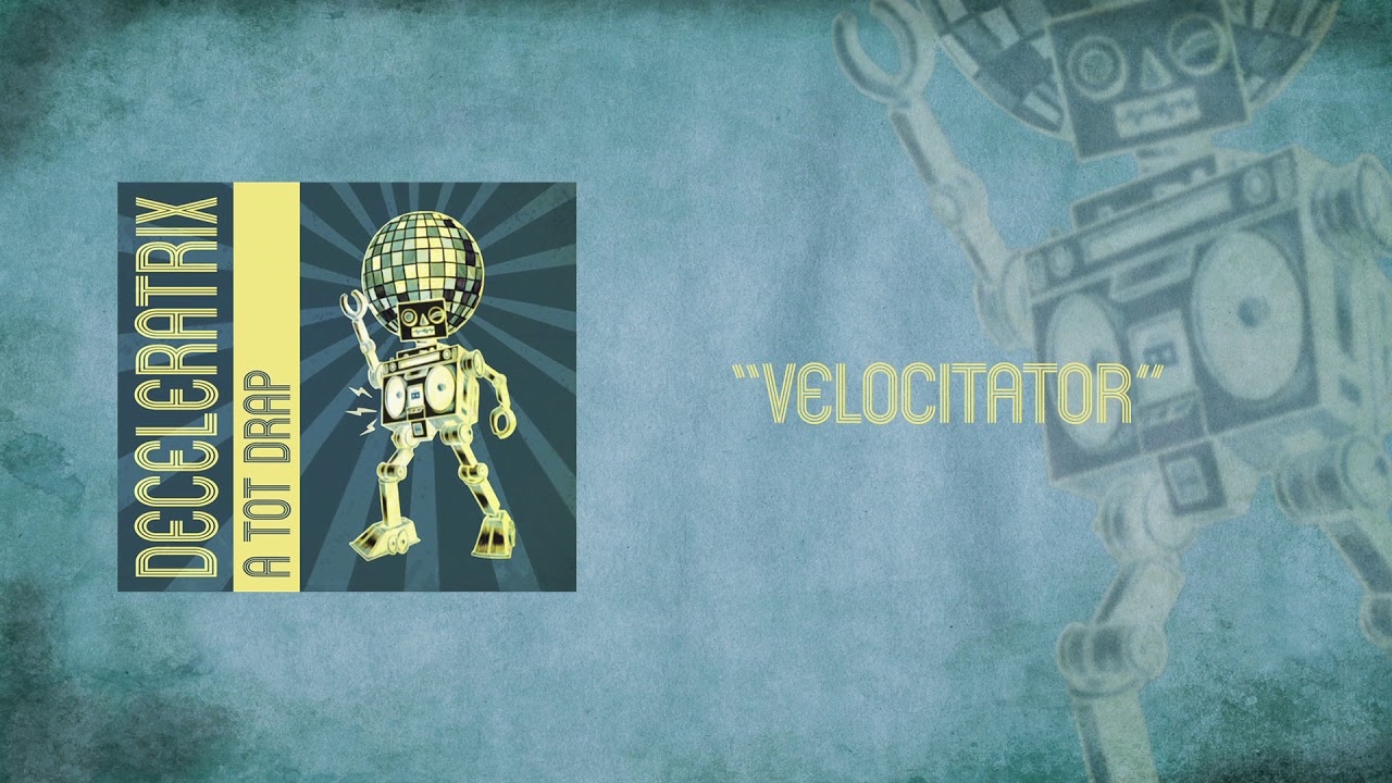 DECELERATRIX - Velocitator - YouTube