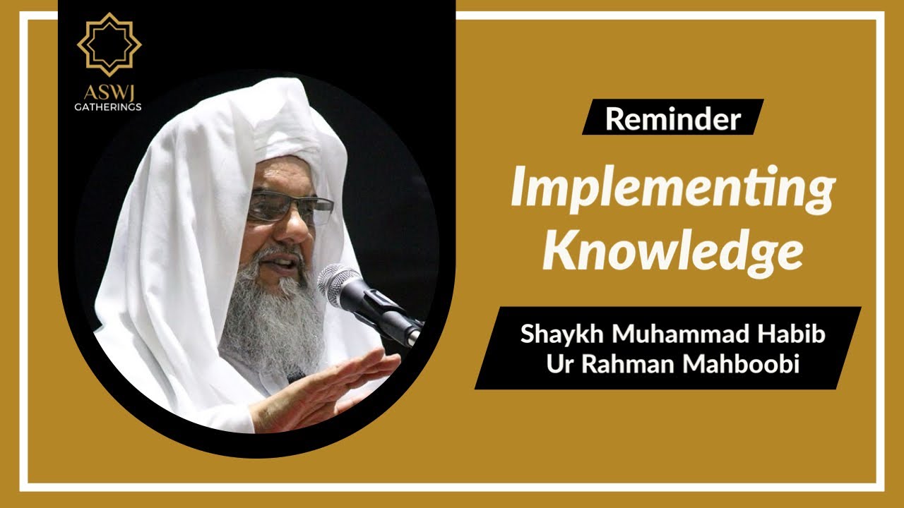 Implementing Knowledge | Shaykh Muhammad Habib Ur Rahman Mahboobi ...