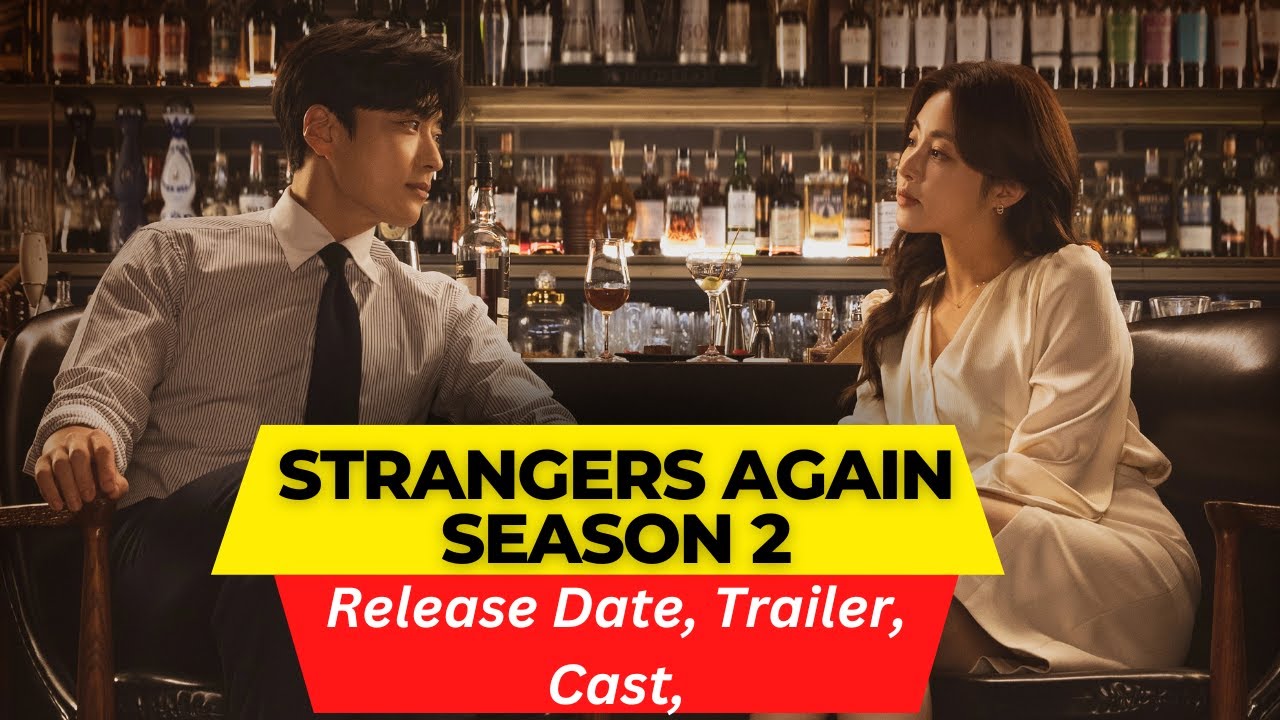 Strangers Again Season 2 Release Date | Trailer | Cast | Expectation ...