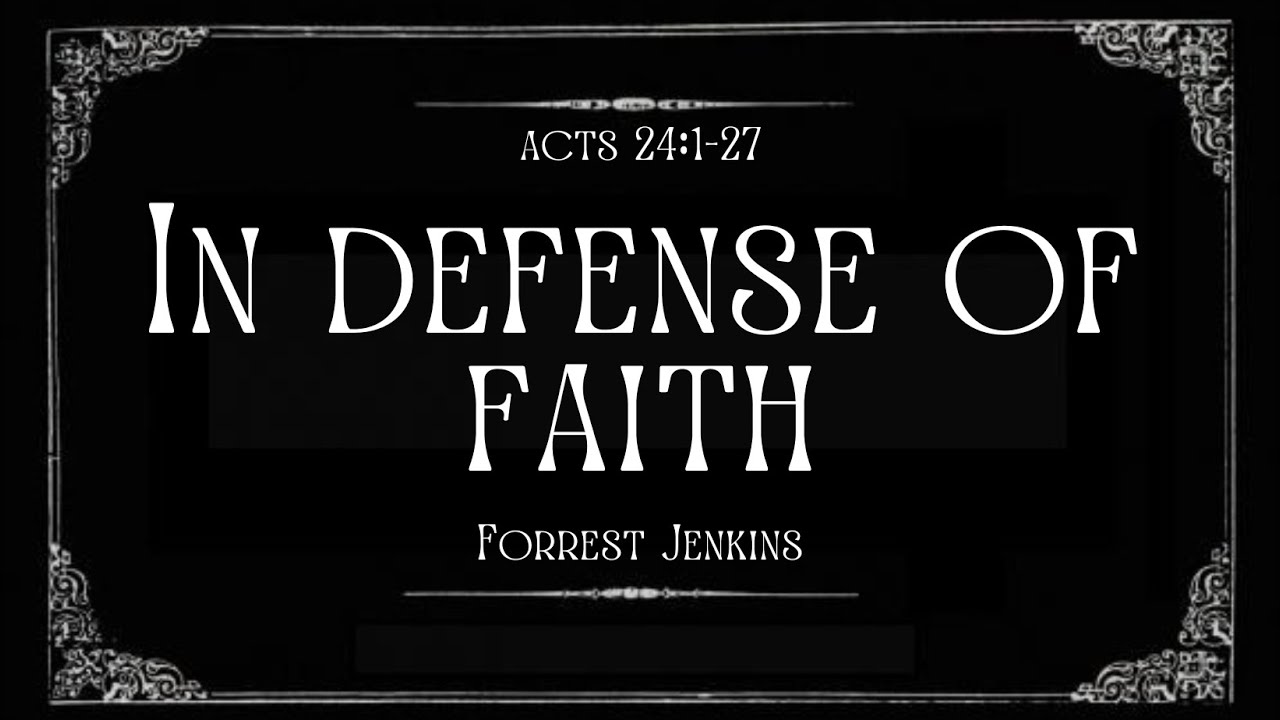 In defense of faith (Acts 24:1-27) | Forrest Jenkins - YouTube