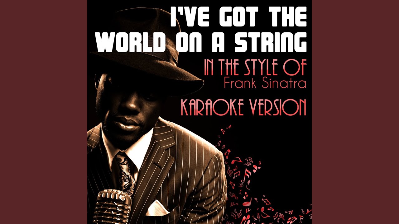 I've Got the World on a String (In the Style of Frank Sinatra) (Karaoke ...