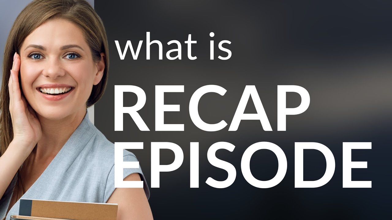 Understanding "Recap Episode": A Guide for English Learners - YouTube