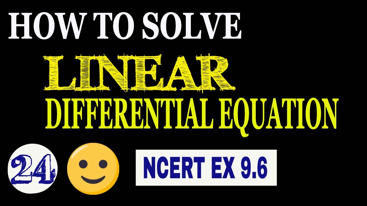 FIRST ORDER LINEAR DIFFERENTIAL EQUATIONS | HOW TO SOLVE LINEAR ...