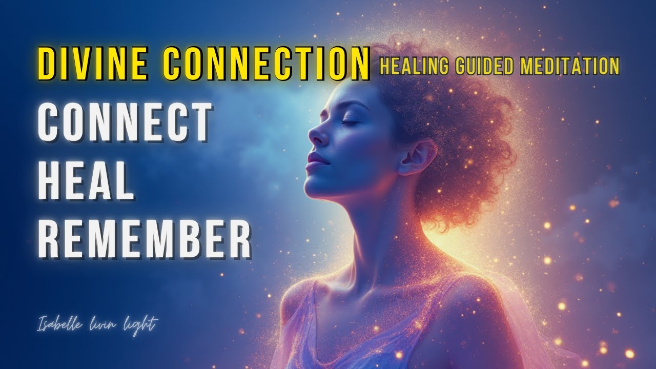 💫 Connect Heal & Remember Your True Worth Divine Connection Guided ...