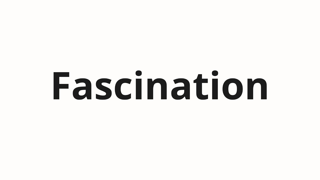 How to pronounce Fascination - YouTube