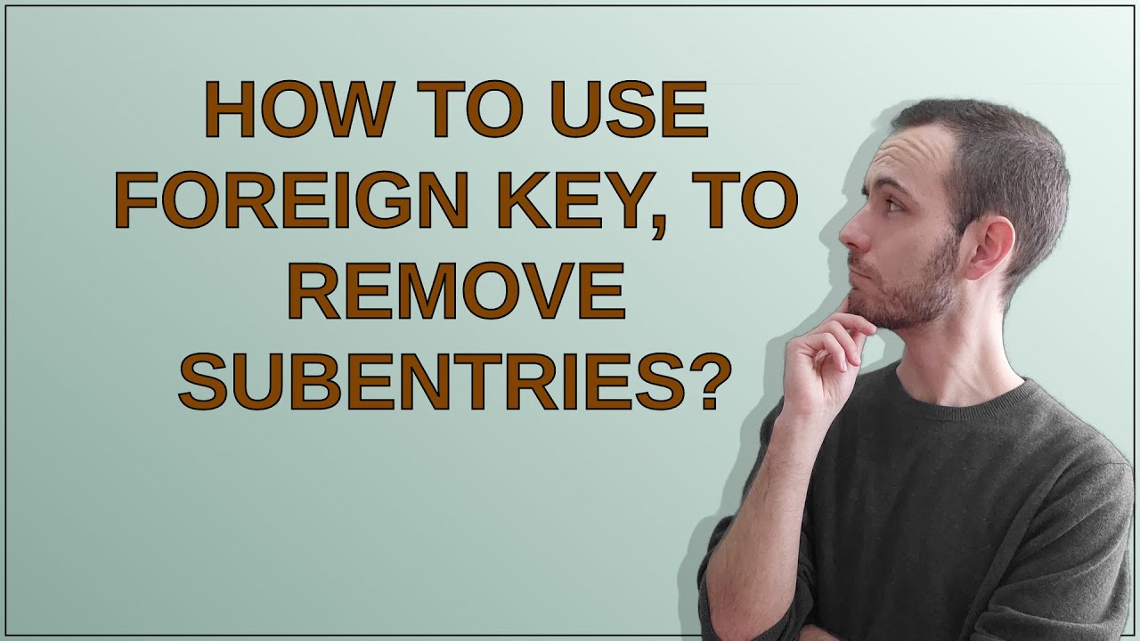 How to use foreign key, to remove subentries? - YouTube