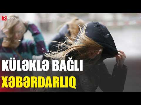 Küləklə bağlı xəbərdarlıq - RTV