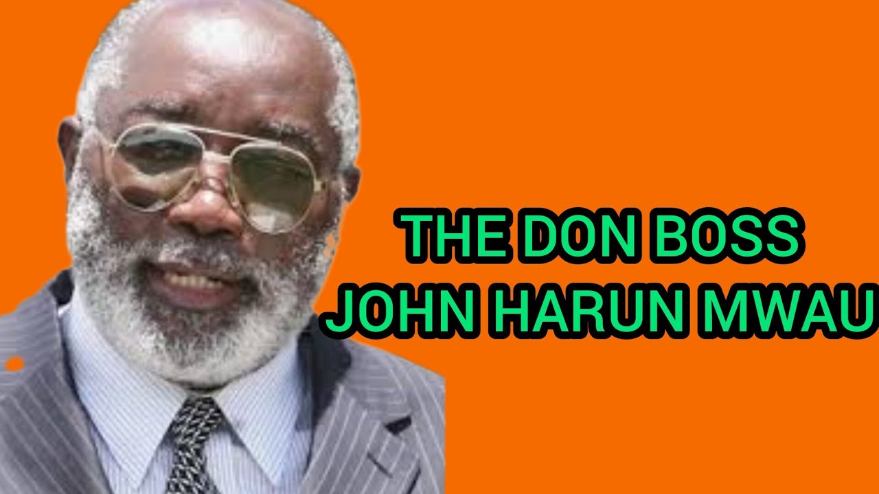 WHO IS BILLIONAIRE HARUN HARUN MWAU ALIAS THE BOSS?? INSIDE THE MYSTERY ...