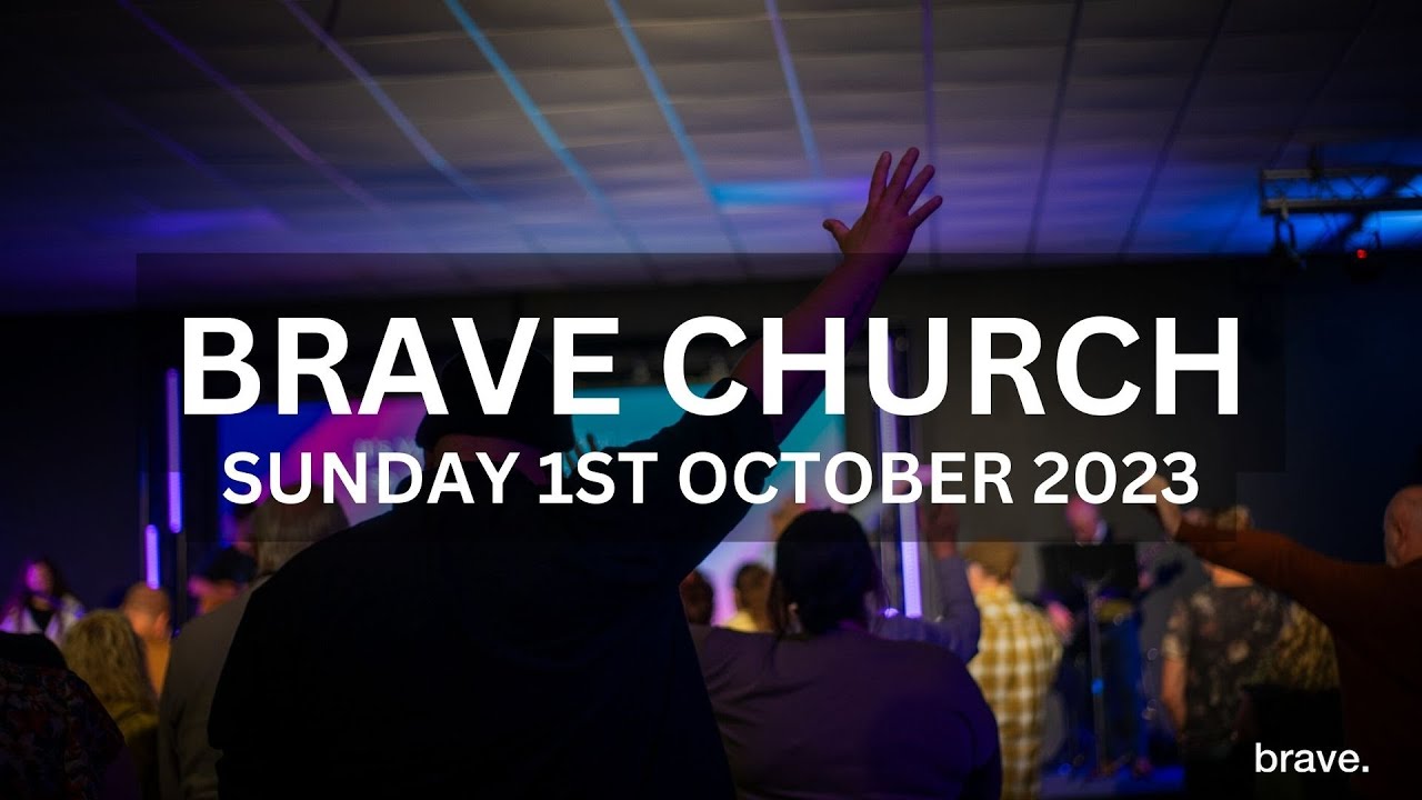 Brave Church - Sunday 1st October 2023 - YouTube