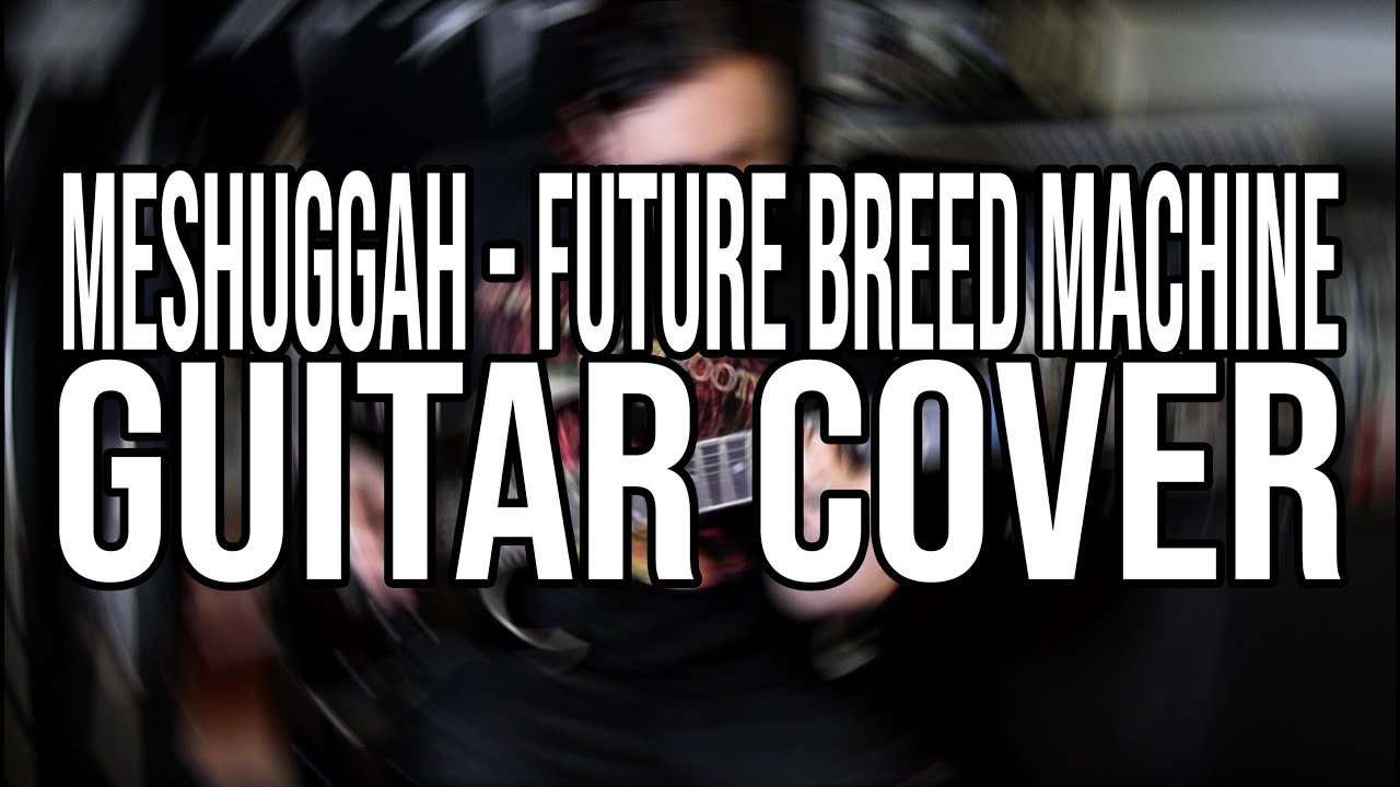 Meshuggah - Future Breed Machine [Guitar Cover] - YouTube