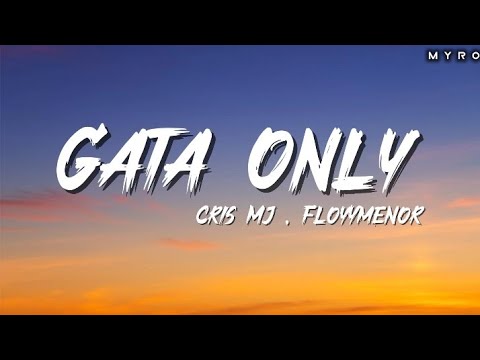 CRIS MJ , FLOYYMENOR - GATA ONLY ( LYRICS )