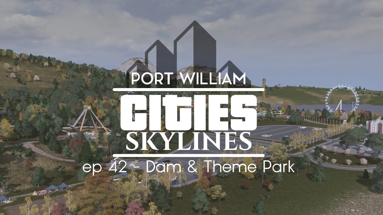 Cities: Skylines - Port William Episode 42 - Dam & Theme Park - YouTube