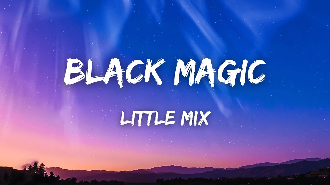 Black Magic (Lyrics) - Little Mix - YouTube Music