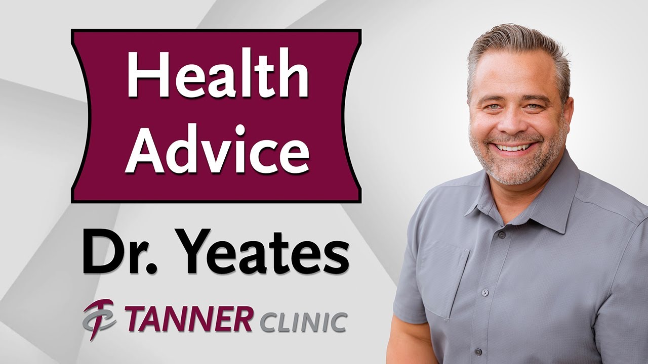 Health Advice from Dr. Yeates at Tanner Clinic in Kaysville, Utah - YouTube