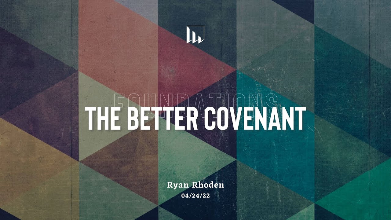 The Better Covenant - Weekly Teaching - Ryan Rhoden - YouTube
