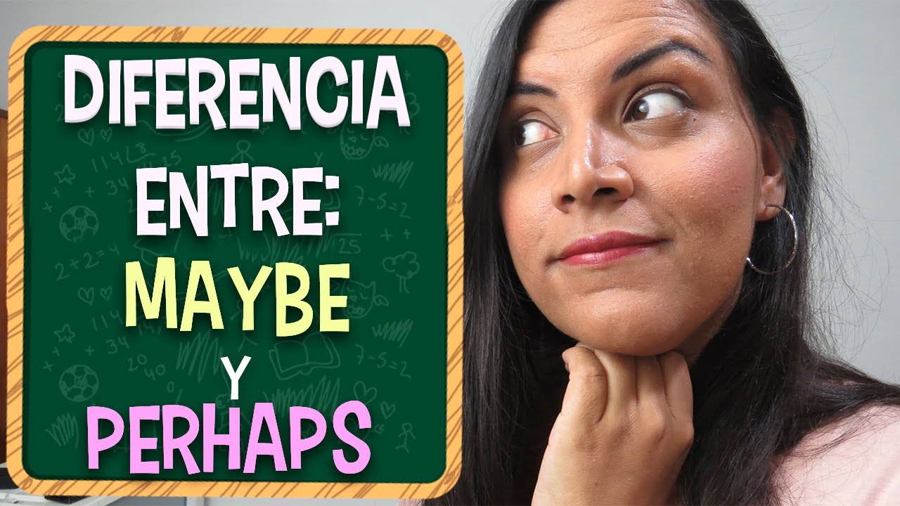 Aprende en Inglés la diferencia entre Maybe y Perhaps - YouTube