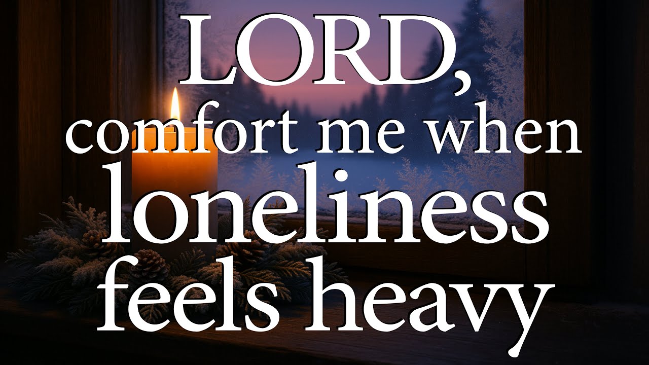LORD, Comfort Me When Loneliness Feels Heavy — Christian Prayer for ...
