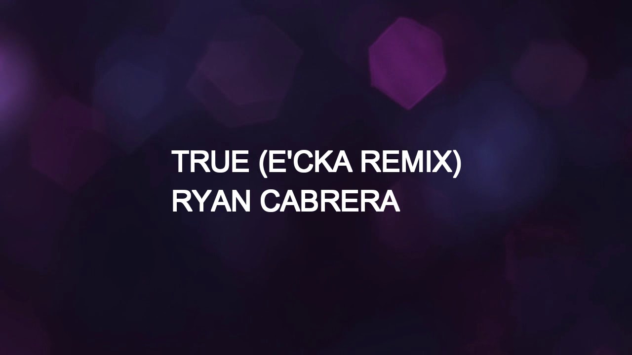 Ryan Cabrera | True (E'cka Remix) - YouTube