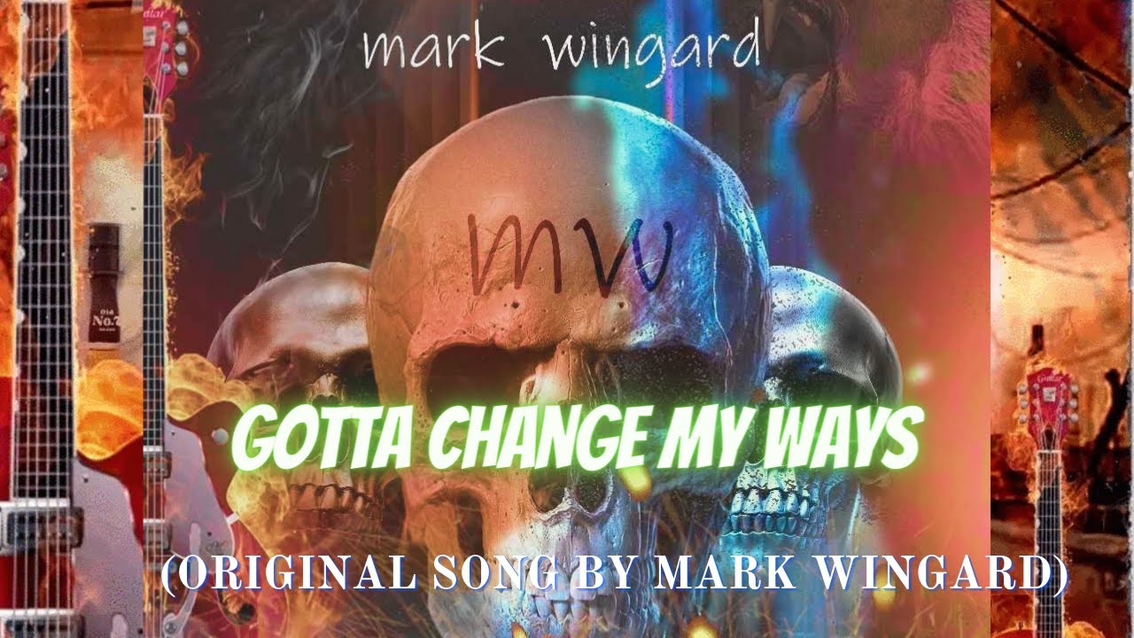 Mark Wingard- Gotta Change My Ways (Original Song/Music By Mark Wingard ...
