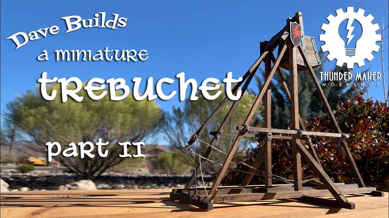 Building a Miniature Trebuchet Part 2 - YouTube
