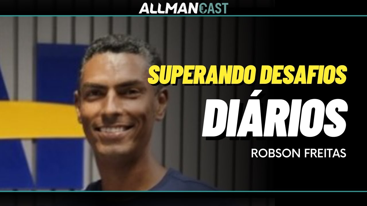 Superando os Desafios Diários - Robson Freitas #103 Allmancast - YouTube