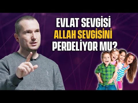 Evlat sevgisi Allah sevgisini perdeliyor mu? - Kalbini kontrol et / Kerem Önder