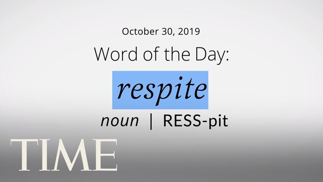 Word Of The Day: RESPITE | Merriam-Webster Word Of The Day | TIME - YouTube