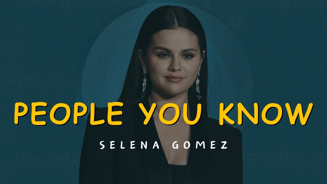 Selena Gomez - People You Know (Lyrics) - YouTube