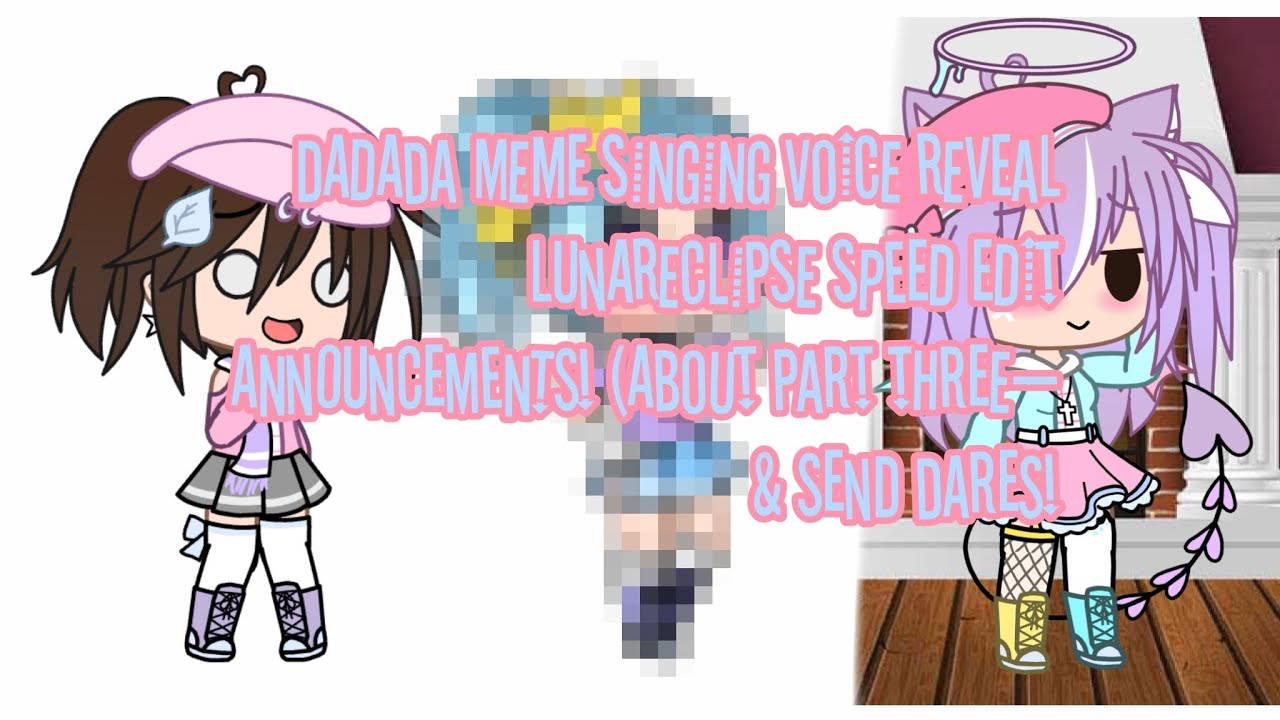 Dadada meme voice reveal+LunarEclipse speed edit+Announcements!(About ...