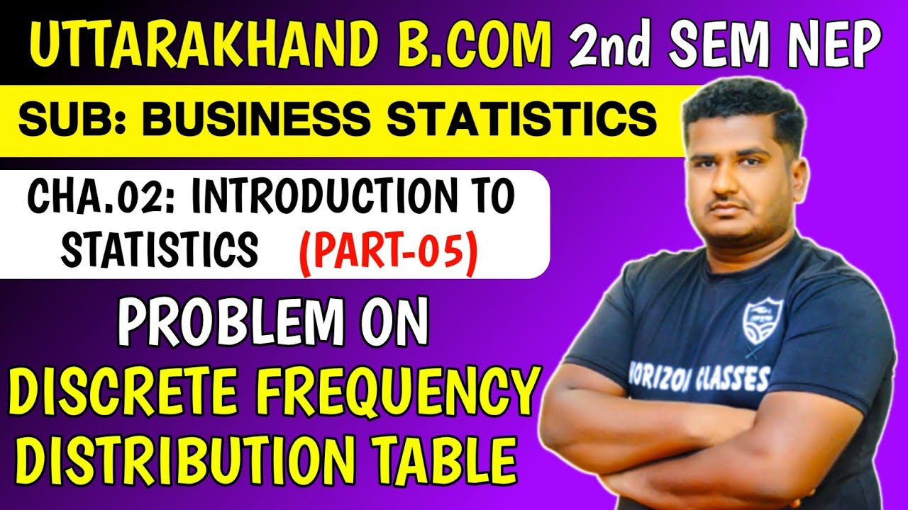 2.5 Frequency Distribution: Discrete Frequency Distribution Table | B ...