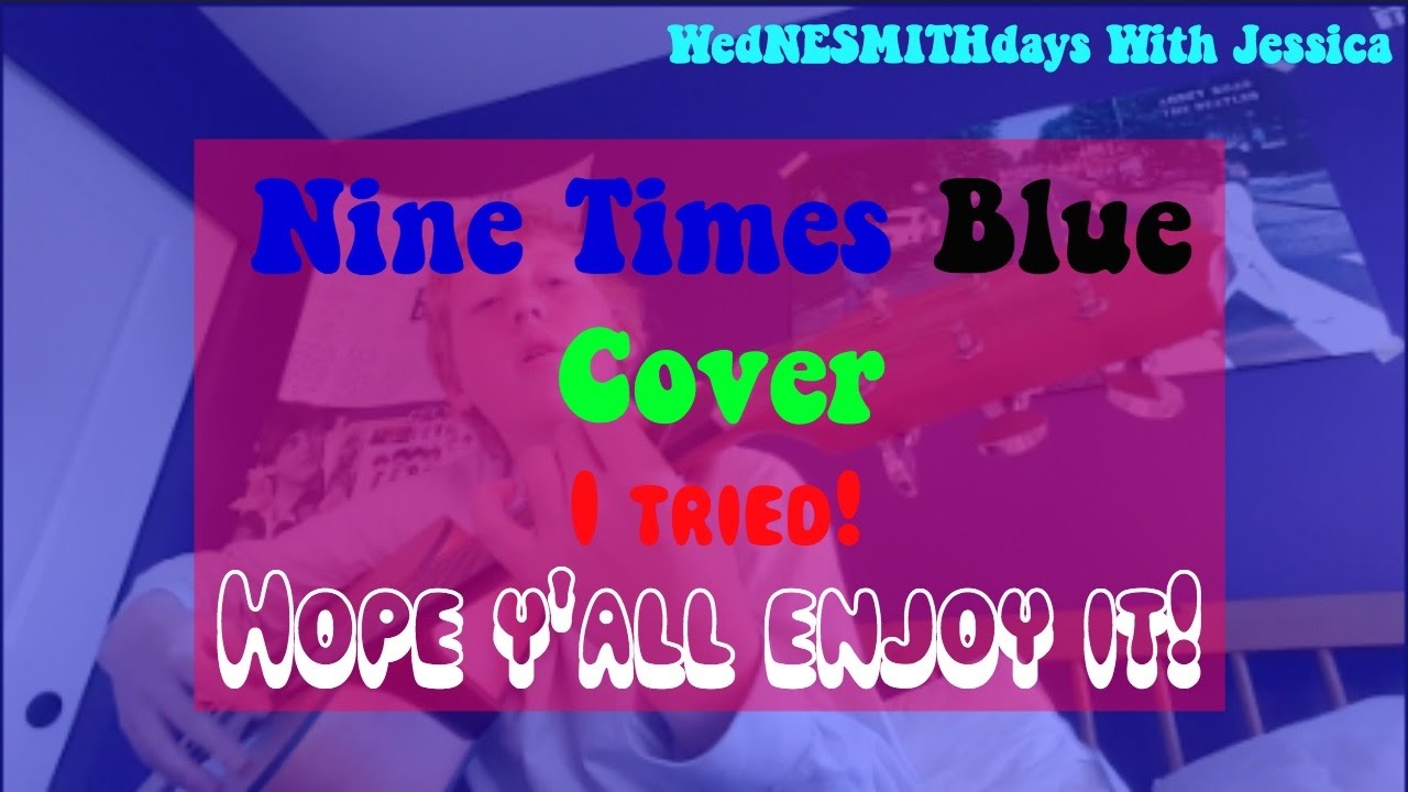 Nine Times Blue Cover | WedNESMITHdays with Jessica - YouTube