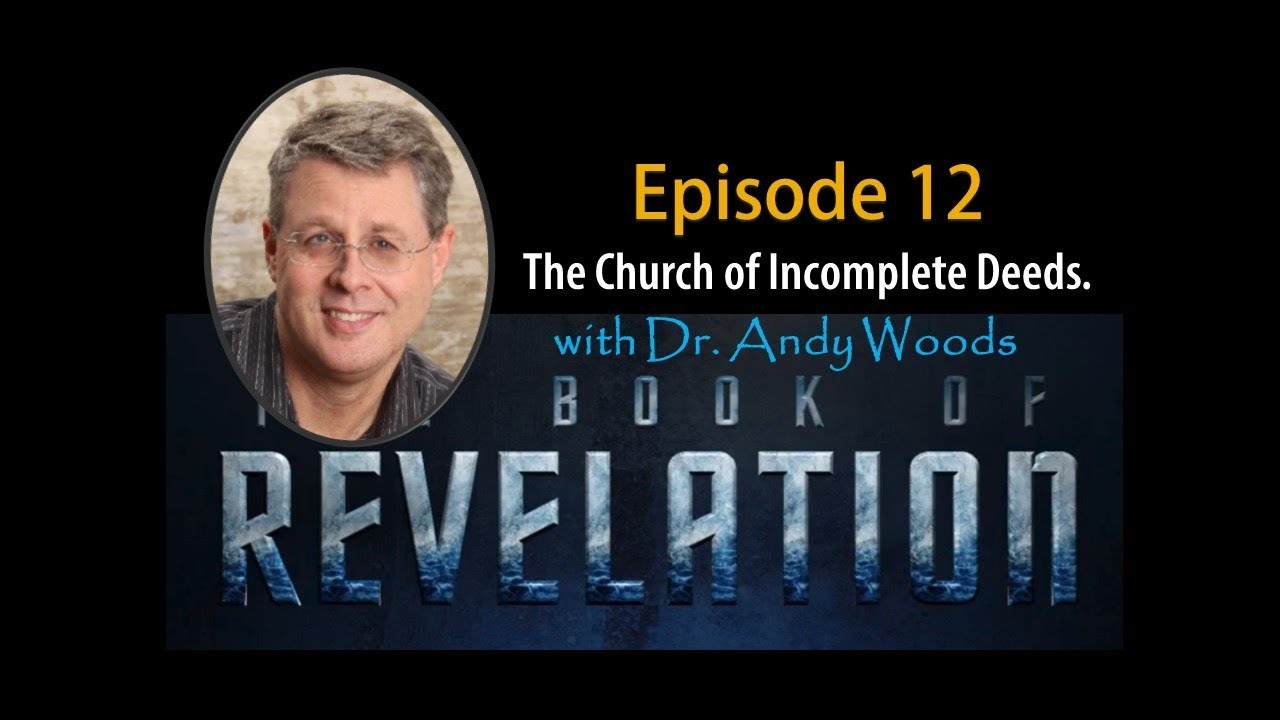 Revelation Episode 12. The Church of Incomplete Deeds. Revelation 3:1-4 ...
