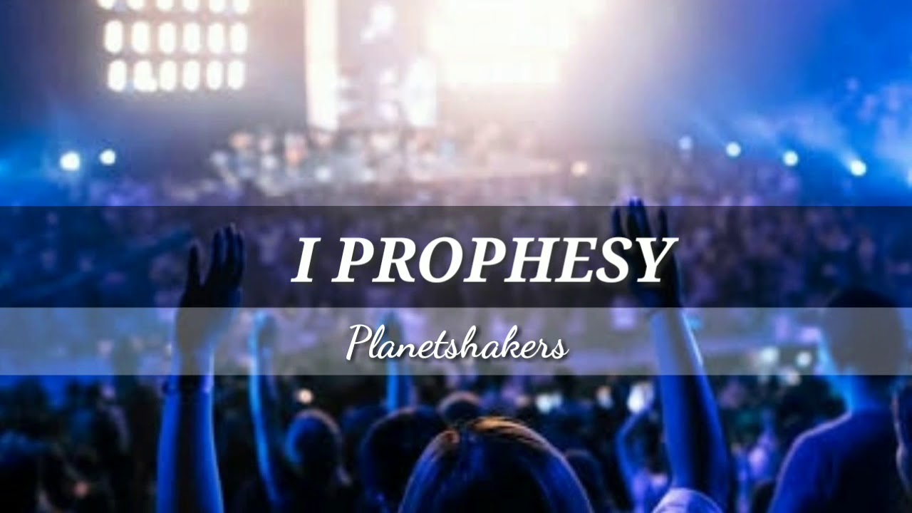 I Prophesy - Planetshakers (Lyrics) - YouTube