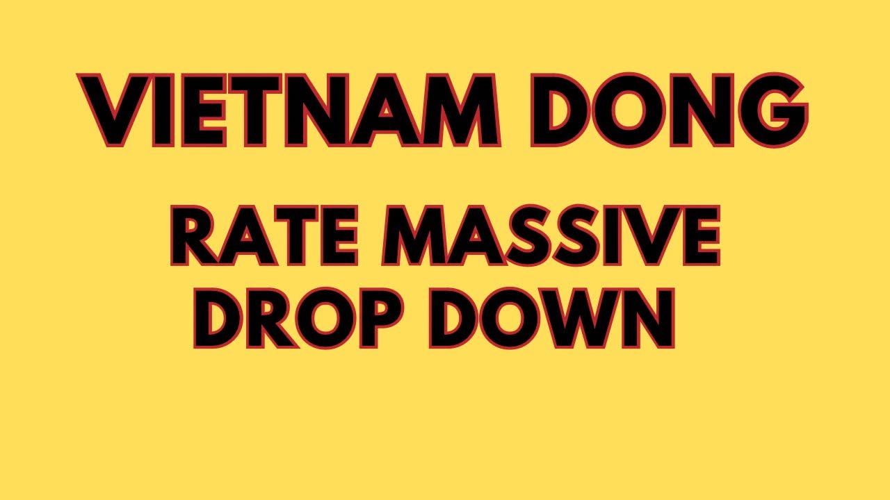 Vietnam Dong Vietnam Dong Price Massive Drop Against USD Dong Rate vietnam-dong-vietnam-dong-price-massive-drop-against-usd-dong-rate