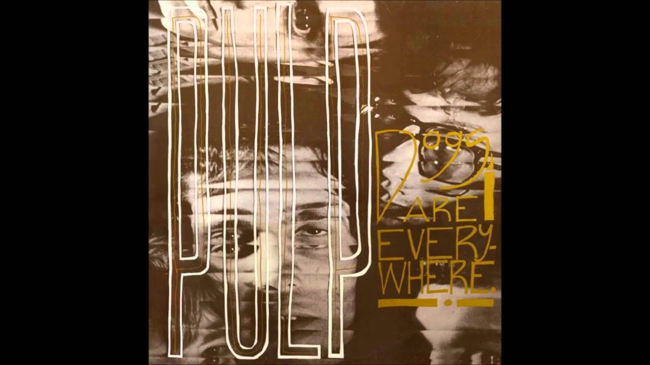 Pulp - Dogs Are Everywhere - YouTube