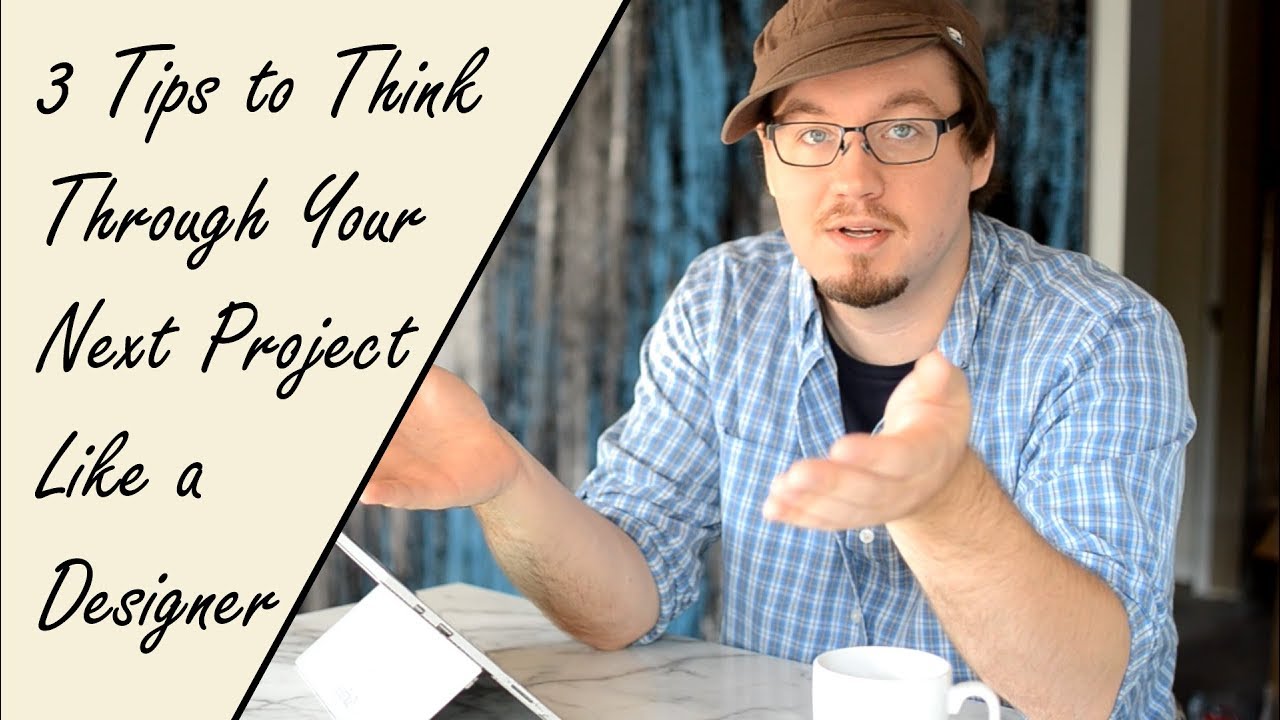 3 Tips to Think Through Your Next Project Like a Designer - YouTube